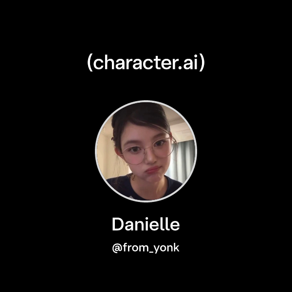 Chat with Danielle | character.ai | AI Chat, Reimagined–Your Words. Your World.