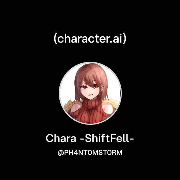 Chat with Chara -ShiftFell- | character.ai | AI Chat, Reimagined–Your Words. Your World.