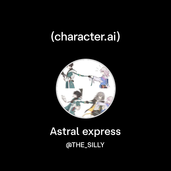 Chat with Astral express | character.ai | AI Chat, Reimagined–Your ...