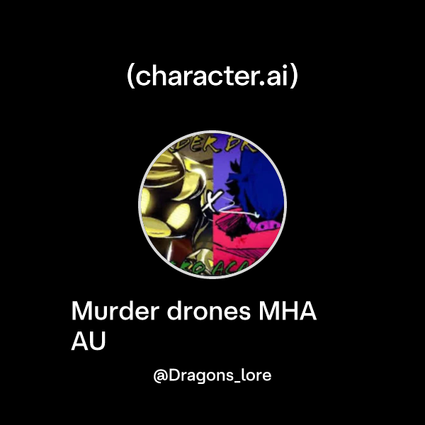 Chat with Murder drones MHA AU | character.ai | Personalized AI for ...