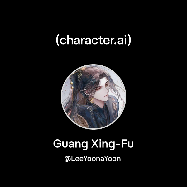 Chat with Guang Xing-Fu | character.ai | AI Chat, Reimagined–Your Words ...
