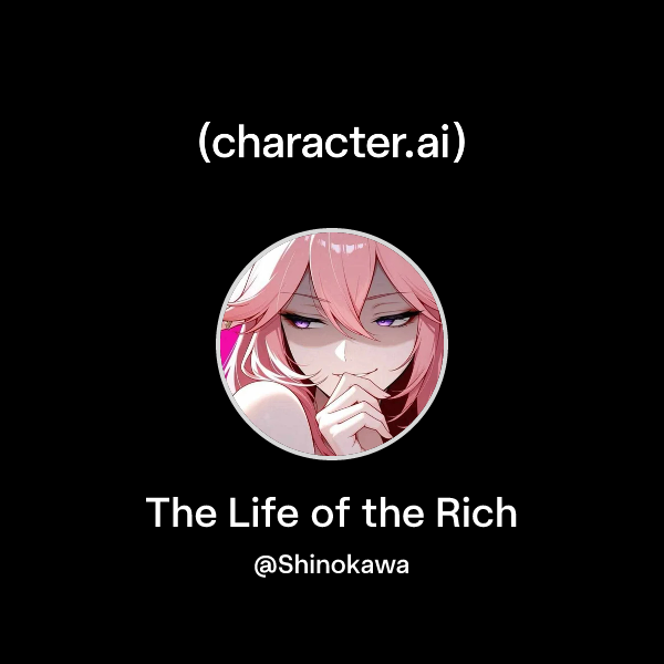 Chat with The Life of the Rich | character.ai | AI Chat, Reimagined ...