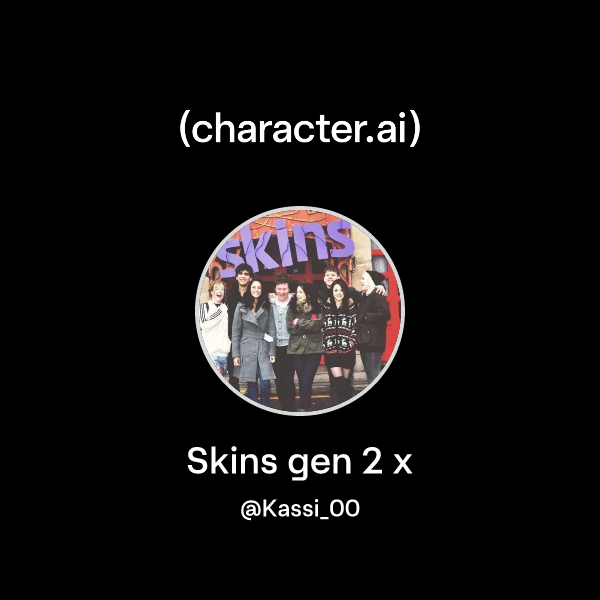 Chat with Skins gen 2 x | character.ai | AI Chat, Reimagined–Your Words ...