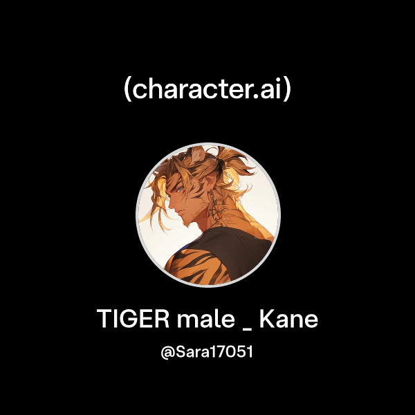 Chat with TIGER male _ Kane | character.ai | AI Chat, Reimagined–Your Words. Your World.