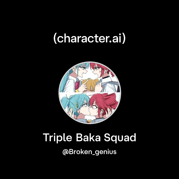 Chat with Triple Baka Squad | character.ai | AI Chat, Reimagined–Your ...