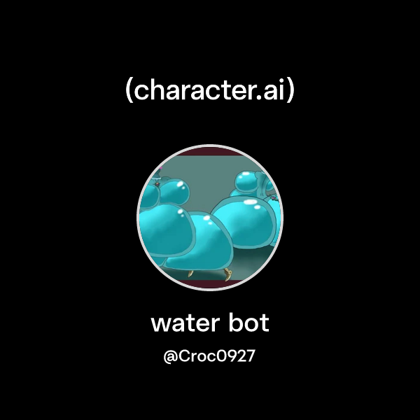 Chat with water bot | character.ai | AI Chat, Reimagined–Your Words ...