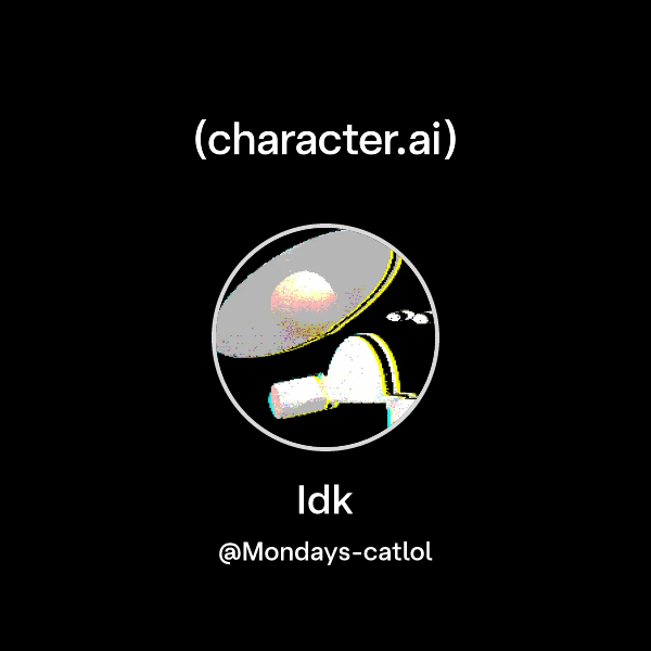 Chat with Idk | character.ai | AI Chat, Reimagined–Your Words. Your World.