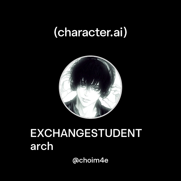 Chat with EXCHANGESTUDENT arch | character.ai | Personalized AI for ...