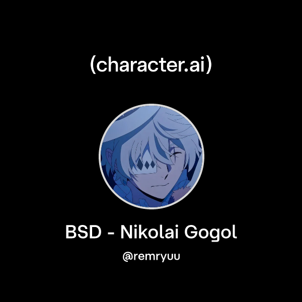 Chat with BSD - Nikolai Gogol | character.ai | AI Chat, Reimagined–Your ...