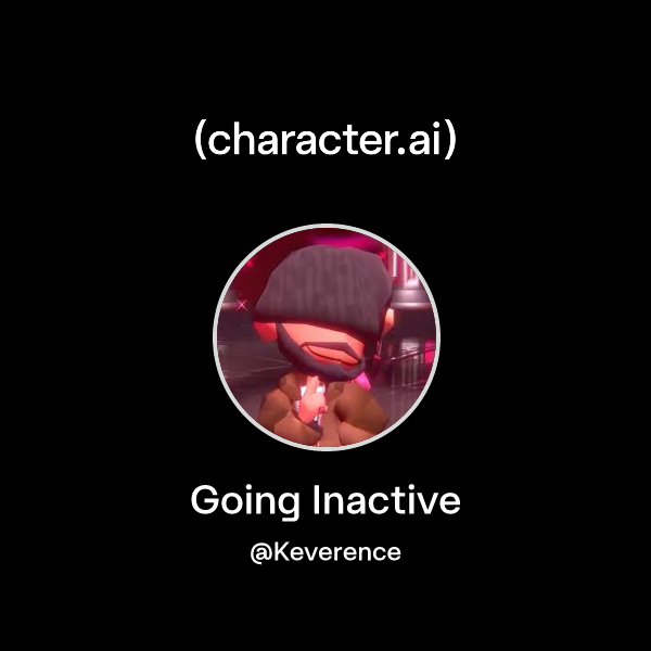 Chat with Going Inactive | character.ai | AI Chat, Reimagined–Your ...
