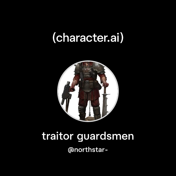 Chat with traitor guardsmen | character.ai | AI Chat, Reimagined–Your ...