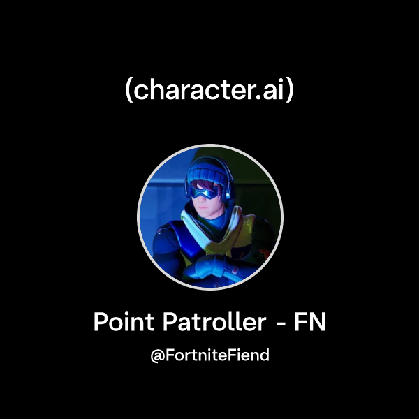 Chat with Point Patroller - FN | character.ai | Personalized AI for ...