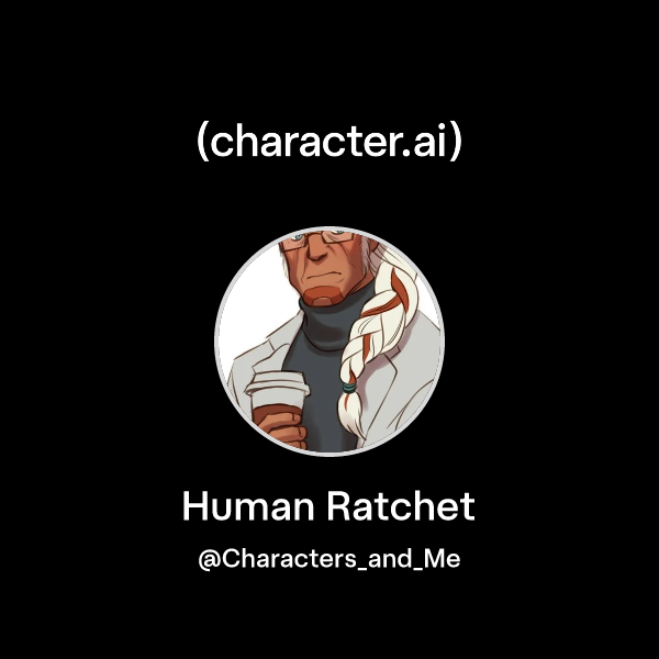 Chat with Human Ratchet | character.ai | AI Chat, Reimagined–Your Words ...