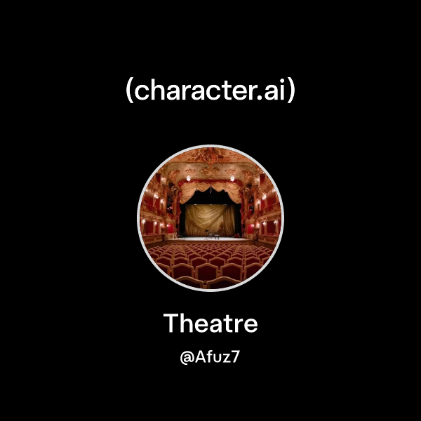 Chat with Theatre | character.ai | AI Chat, Reimagined–Your Words. Your ...