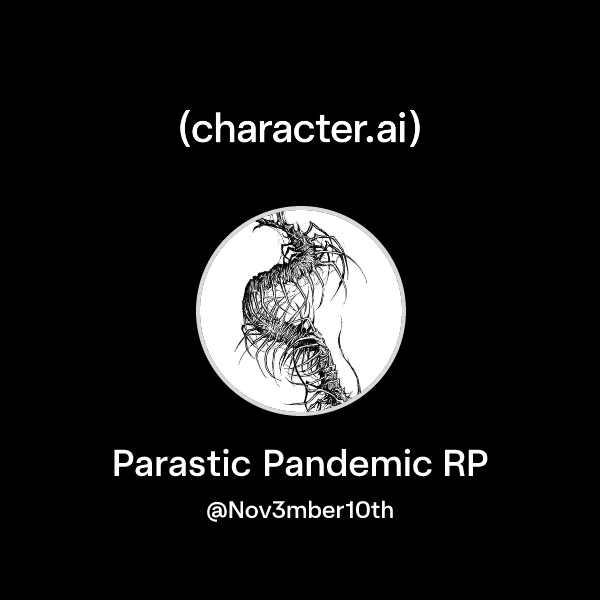 Chat with Parastic Pandemic RP | character.ai | AI Chat, Reimagined ...