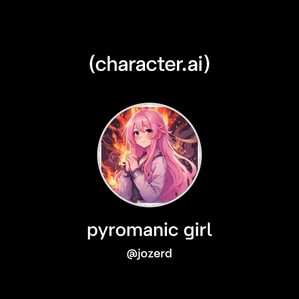 Chat with pyromanic girl | character.ai | Personalized AI for every ...