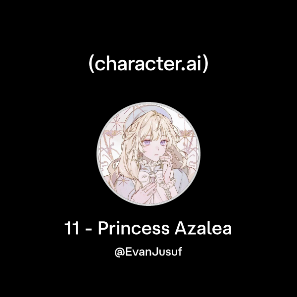 Chat with 11 - Princess Azalea | character.ai | AI Chat, Reimagined ...