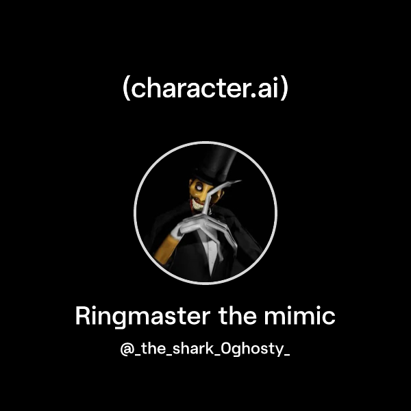 Chat with Ringmaster the mimic | character.ai | Personalized AI for ...