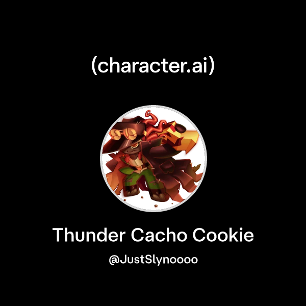 Chat with Thunder Cacho Cookie | character.ai | Personalized AI for every moment of your day