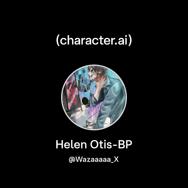 Chat with Helen Otis-BP | character.ai | AI Chat, Reimagined–Your Words ...