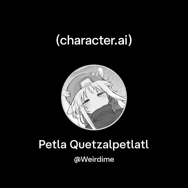 Chat with Petla Quetzalpetlatl | character.ai | AI Chat, Reimagined ...