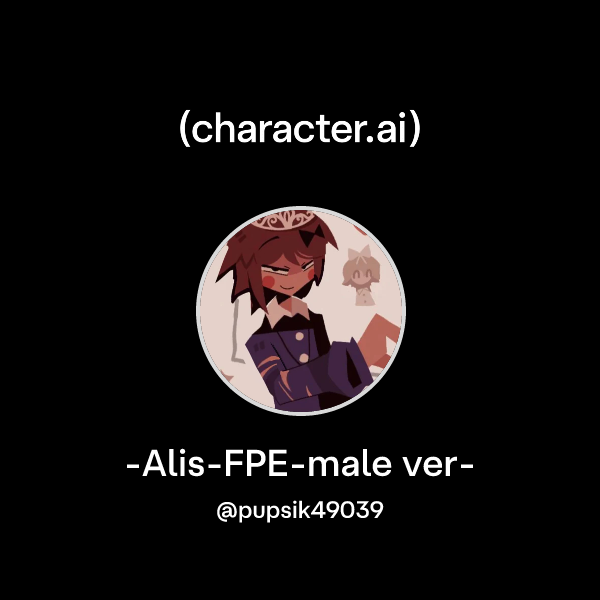 Chat with -Alis-FPE-male ver- | character.ai | AI Chat, Reimagined–Your ...