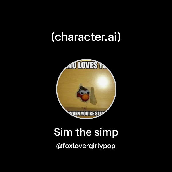 Chat with Sim the simp | character.ai | Personalized AI for every moment of your day