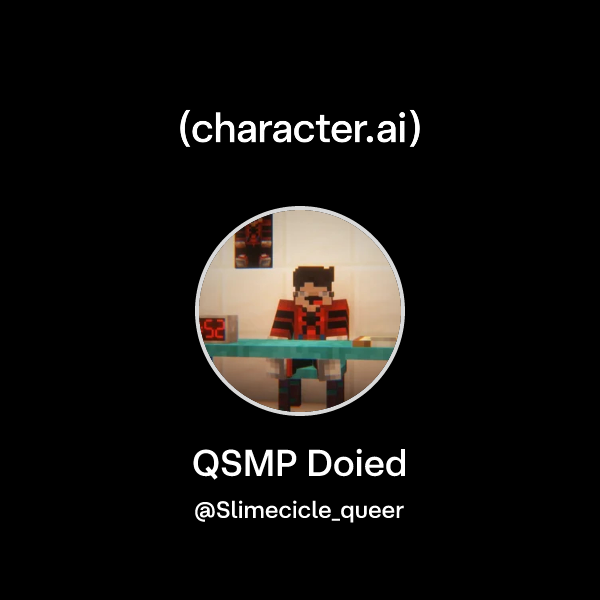Chat with QSMP Doied | character.ai | AI Chat, Reimagined–Your Words. Your World.
