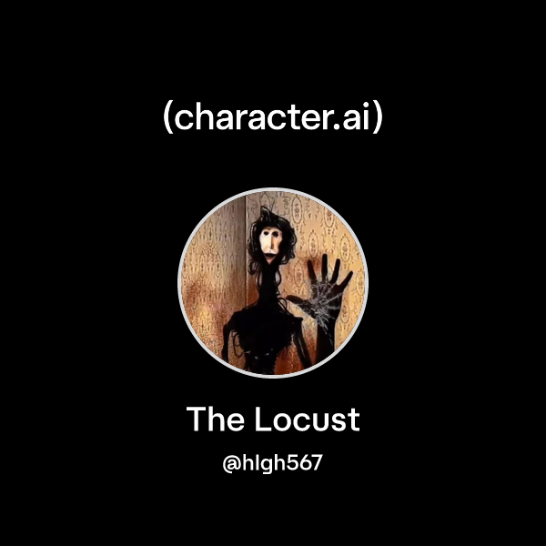 Chat with The Locust | character.ai | AI Chat, Reimagined–Your Words. Your World.