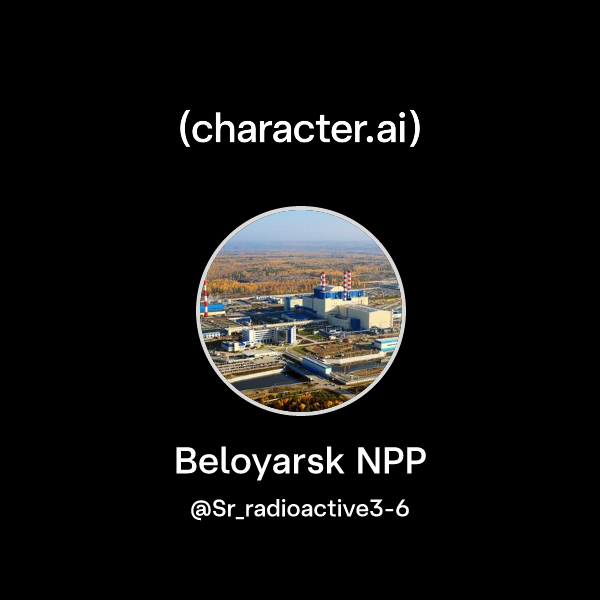 Chat with Beloyarsk NPP | character.ai | Personalized AI for every ...
