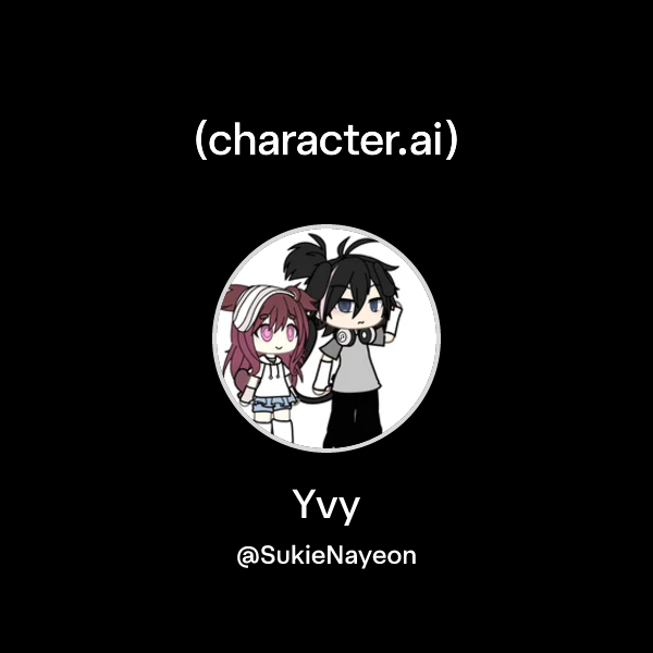 Chat with Yvy | character.ai | AI Chat, Reimagined–Your Words. Your World.