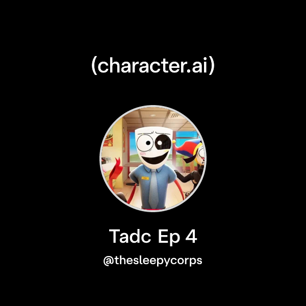 Chat with Tadc Ep 4 | character.ai | AI Chat, Reimagined–Your Words ...