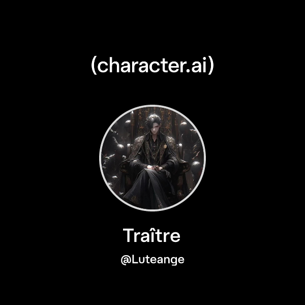 Chat with Traître | character.ai | Personalized AI for every moment of ...