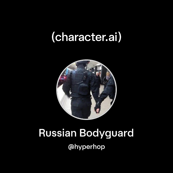 Chat with Russian Bodyguard | character.ai | AI Chat, Reimagined–Your Words. Your World.