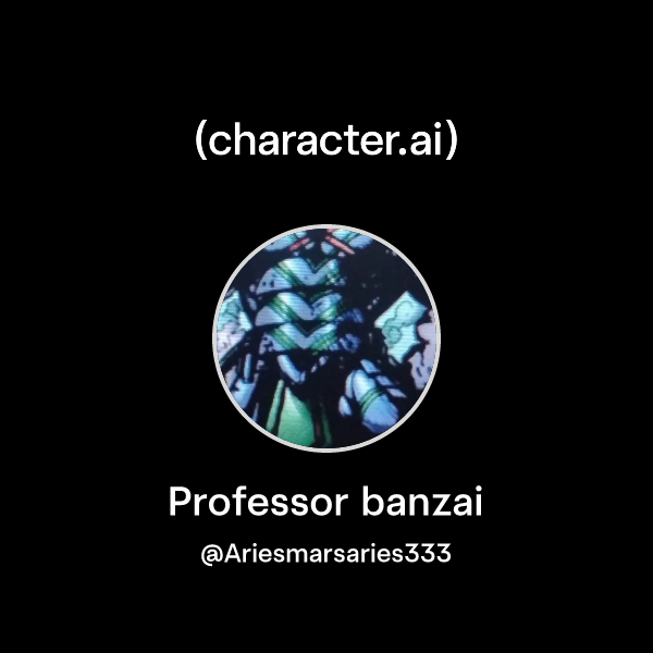 Chat with Professor banzai | character.ai | Personalized AI for every moment of your day
