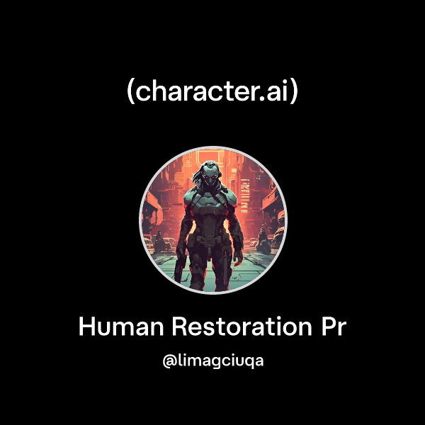 Chat with Human Restoration Pr | character.ai | AI Chat, Reimagined ...