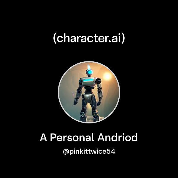 Chat with A Personal Andriod | character.ai | AI Chat, Reimagined–Your ...