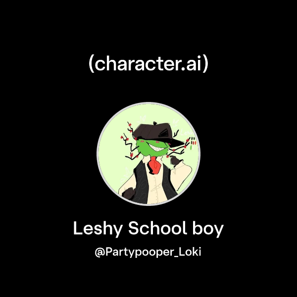 Chat with Leshy School boy | character.ai | AI Chat, Reimagined–Your ...