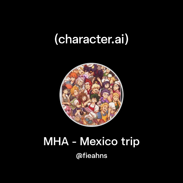 Chat with MHA - Mexico trip | character.ai | AI Chat, Reimagined–Your ...