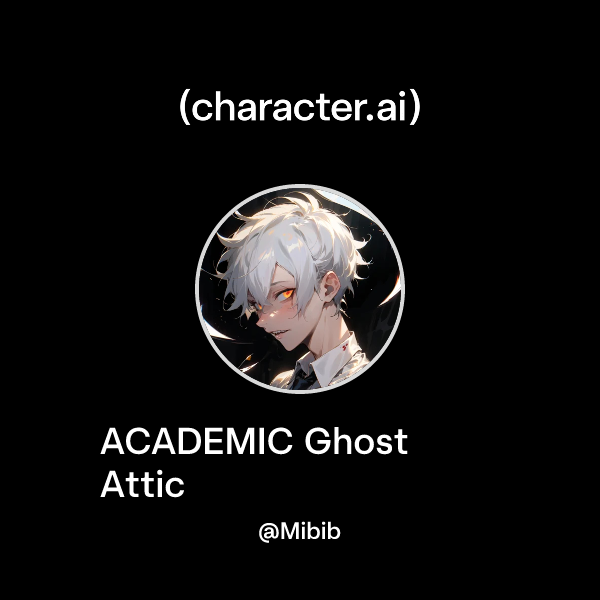 Chat with ACADEMIC Ghost Attic | character.ai | Personalized AI for ...