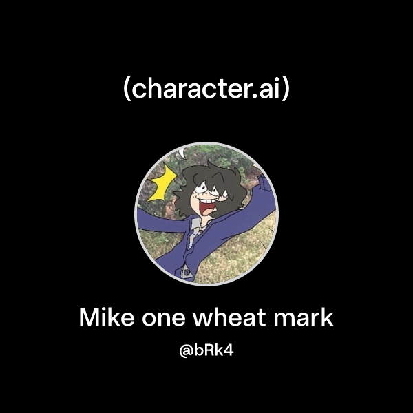 Chat with Mike one wheat mark | character.ai | Personalized AI for ...