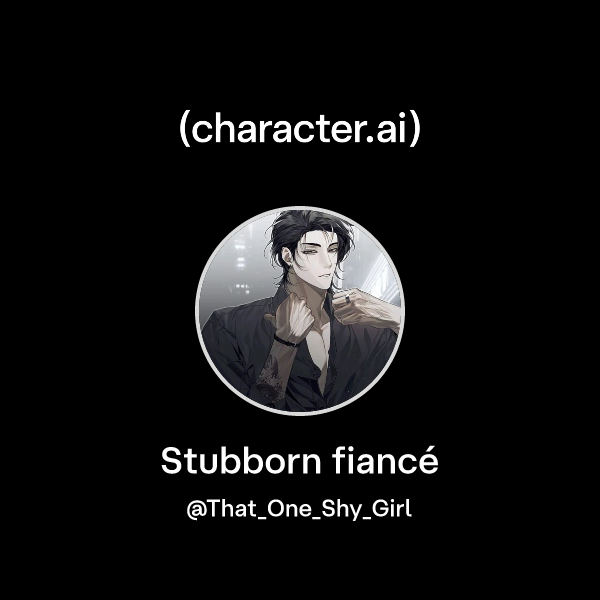 Chat with Stubborn fiancé | character.ai | Personalized AI for every moment of your day