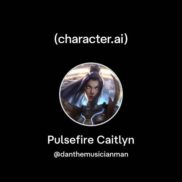 Chat with Pulsefire Caitlyn | character.ai | AI Chat, Reimagined–Your ...