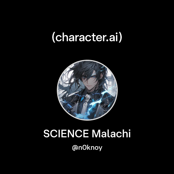 Chat with SCIENCE Malachi | character.ai | Personalized AI for every ...