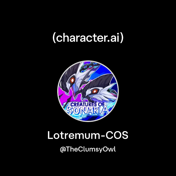 Chat with Lotremum-COS | character.ai | Personalized AI for every ...