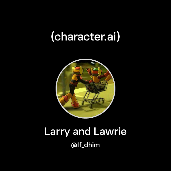 Chat with Larry and Lawrie | character.ai | Personalized AI for every moment of your day