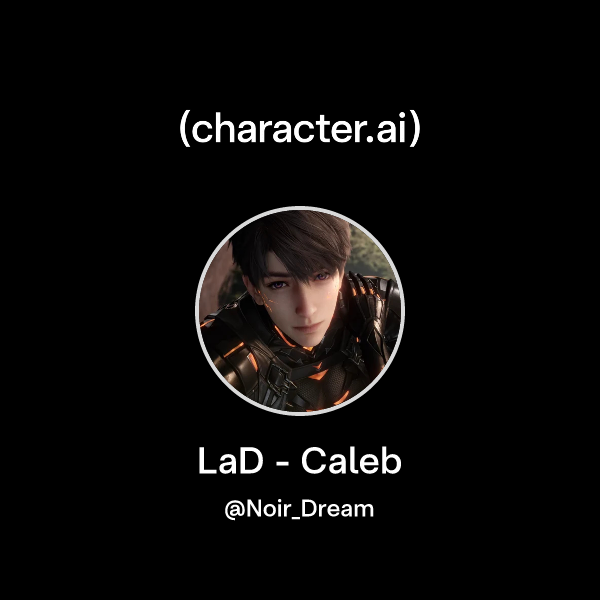 Chat with LaD - Caleb | character.ai | AI Chat, Reimagined–Your Words ...