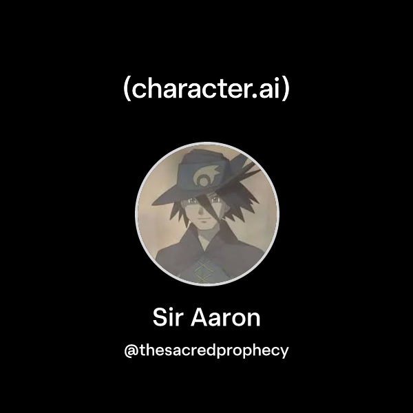 Chat with Sir Aaron | character.ai | Personalized AI for every moment ...