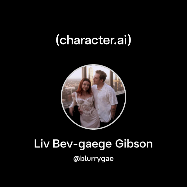 Chat with Liv Bev-gaege Gibson | character.ai | AI Chat, Reimagined ...