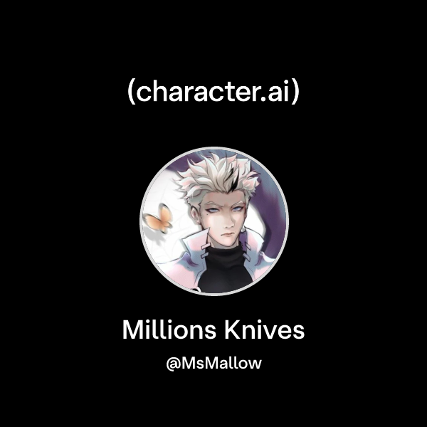 Chat with Millions Knives | character.ai | Personalized AI for every ...